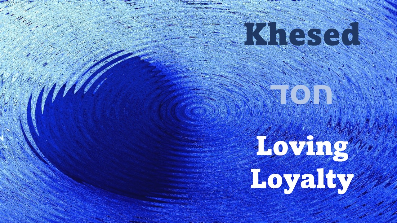 Revisiting KHESED (Loving Loyalty/Lovingkindness) – Hebrew Word Lessons